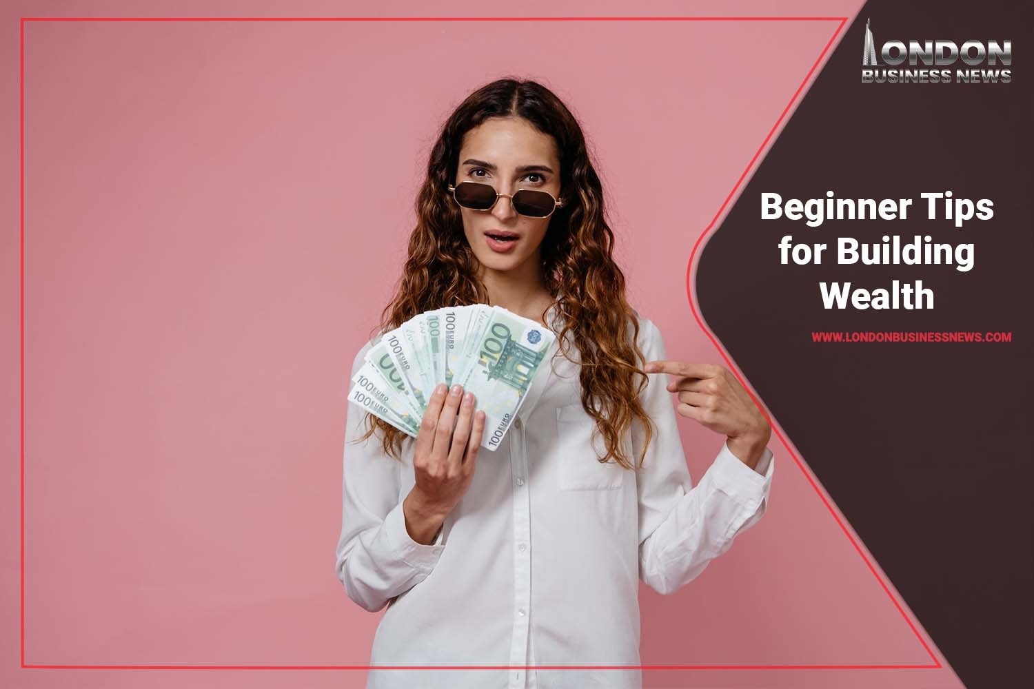 6 Beginner Tips for Building Wealth | London Business News