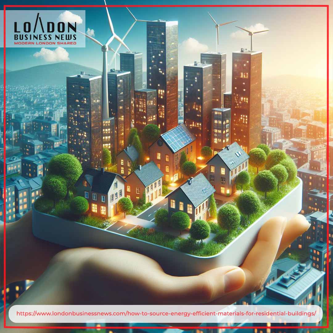 How to Source Energy-Efficient Materials for Residential Buildings